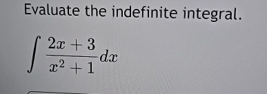 Solved Evaluate the indefinite integral.∫﻿﻿2x+3x2+1dx | Chegg.com