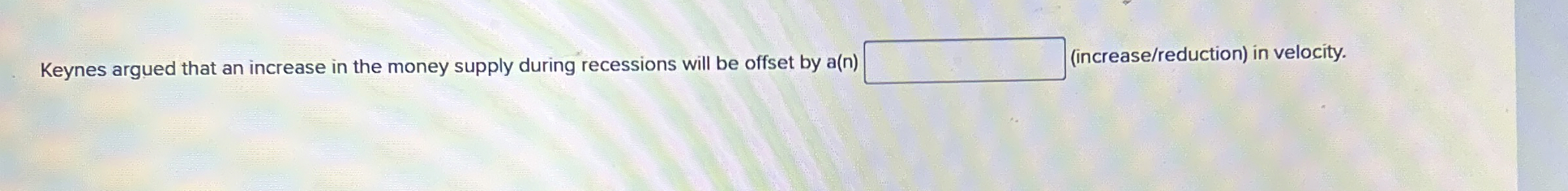 Solved Keynes argued that an increase in the money supply | Chegg.com