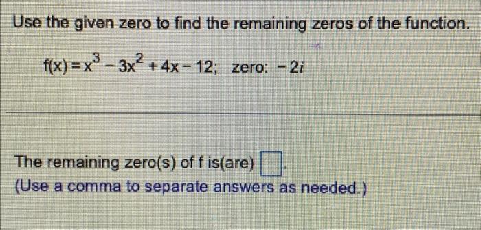 Solved Use the given zero to find the remaining zeros of the | Chegg.com