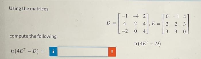 Solved Using the matrices compute the following. tr (4E¹ - | Chegg.com