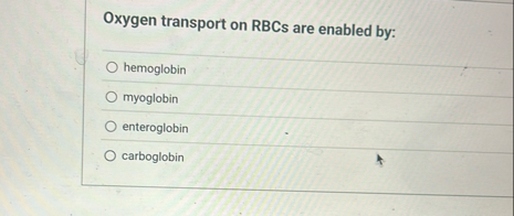 Solved Oxygen transport on RBCs are enabled | Chegg.com
