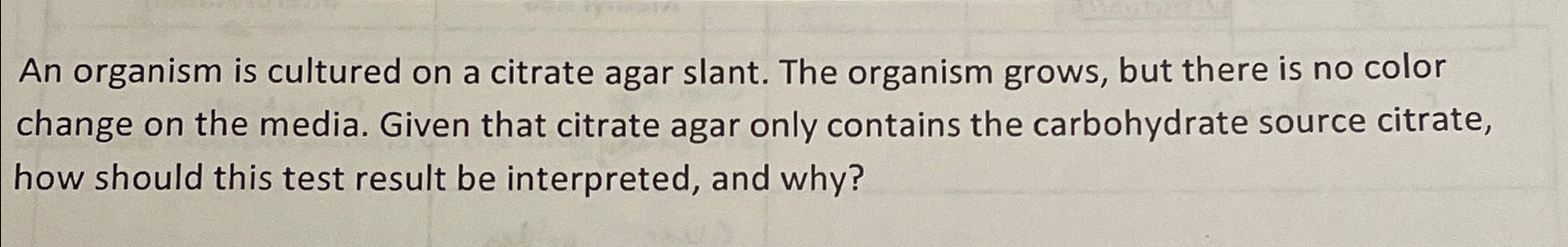 Solved An organism is cultured on a citrate agar slant. The | Chegg.com
