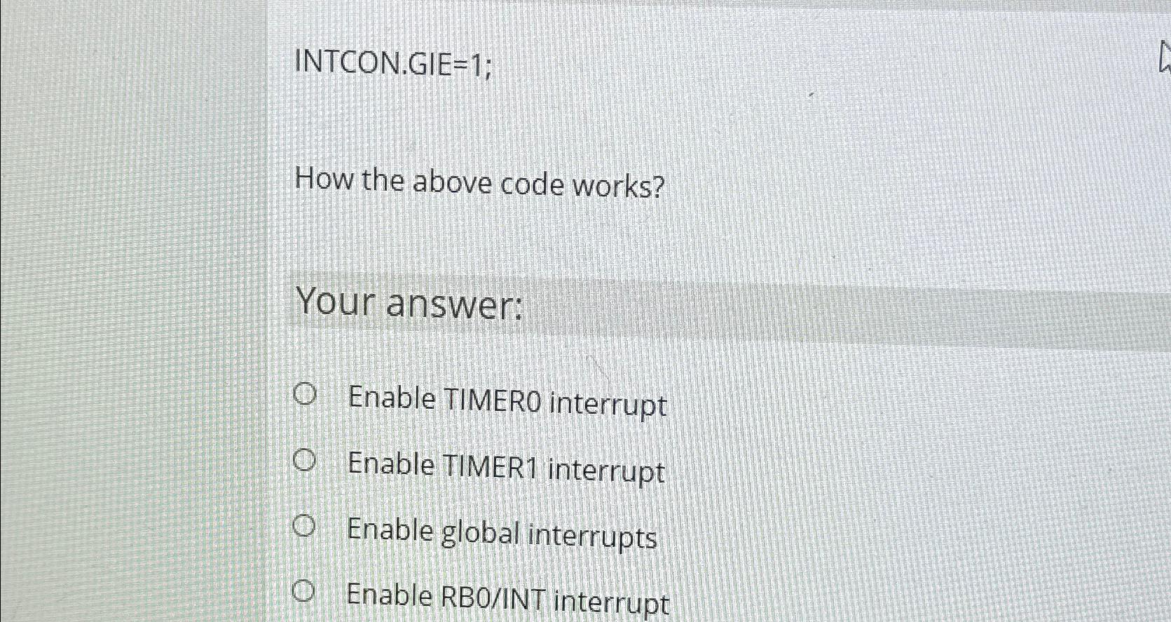 Solved INTCON.GIE=1;How the above code works?Your | Chegg.com