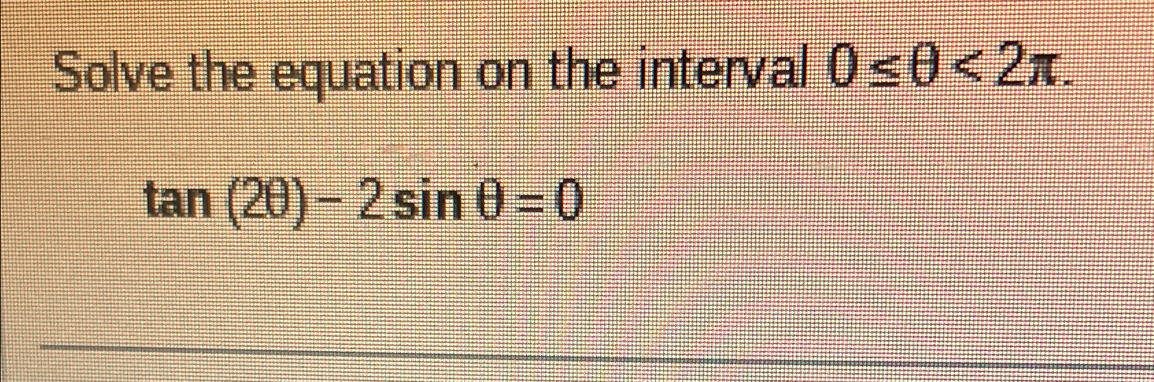 Solved Solve the equation on the interval | Chegg.com