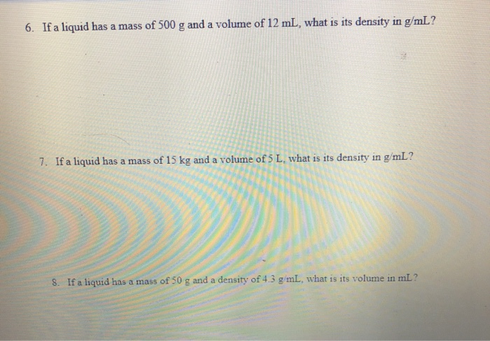 Solved 6. If a liquid has a mass of 500 g and a volume of 12 | Chegg.com