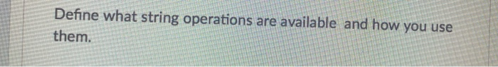 Solved Define what string operations are available and how | Chegg.com