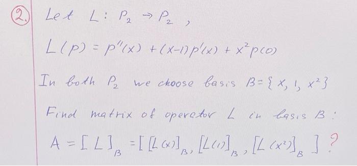 Solved Let L:P2→P2, L(p)=p′′(x)+(x−1)p′(x)+x2p(0) In both P2 | Chegg.com