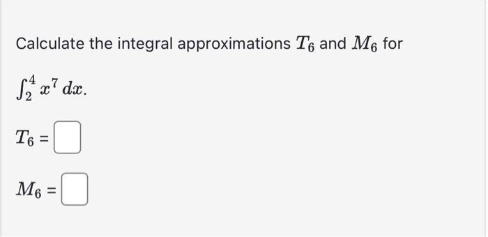 Solved Calculate the integral approximations T6 and M6 for | Chegg.com