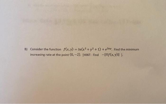 Solved B) Consider the function f(x,y)=ln(x2+y2+1)+e2xy. | Chegg.com