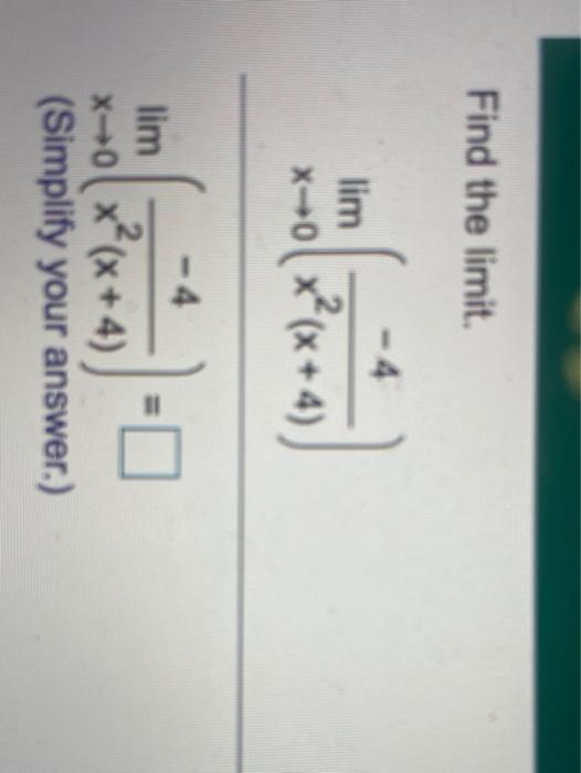 Solved Find the limit. -4 lim 11 *-0\x2(x +4) x-10(x?(x+4) | Chegg.com