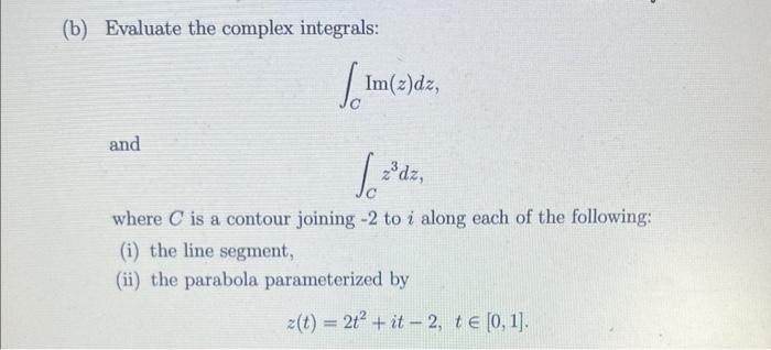 Solved (b) Evaluate the complex integrals: ∫CIm(z)dz and | Chegg.com
