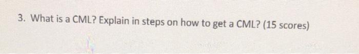 Solved 3. What is a CML? Explain in steps on how to get a | Chegg.com