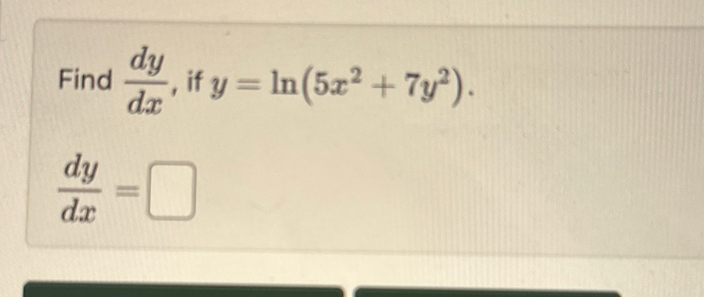 Solved Find dydx, ﻿if y=ln(5x2+7y2)dydx= | Chegg.com