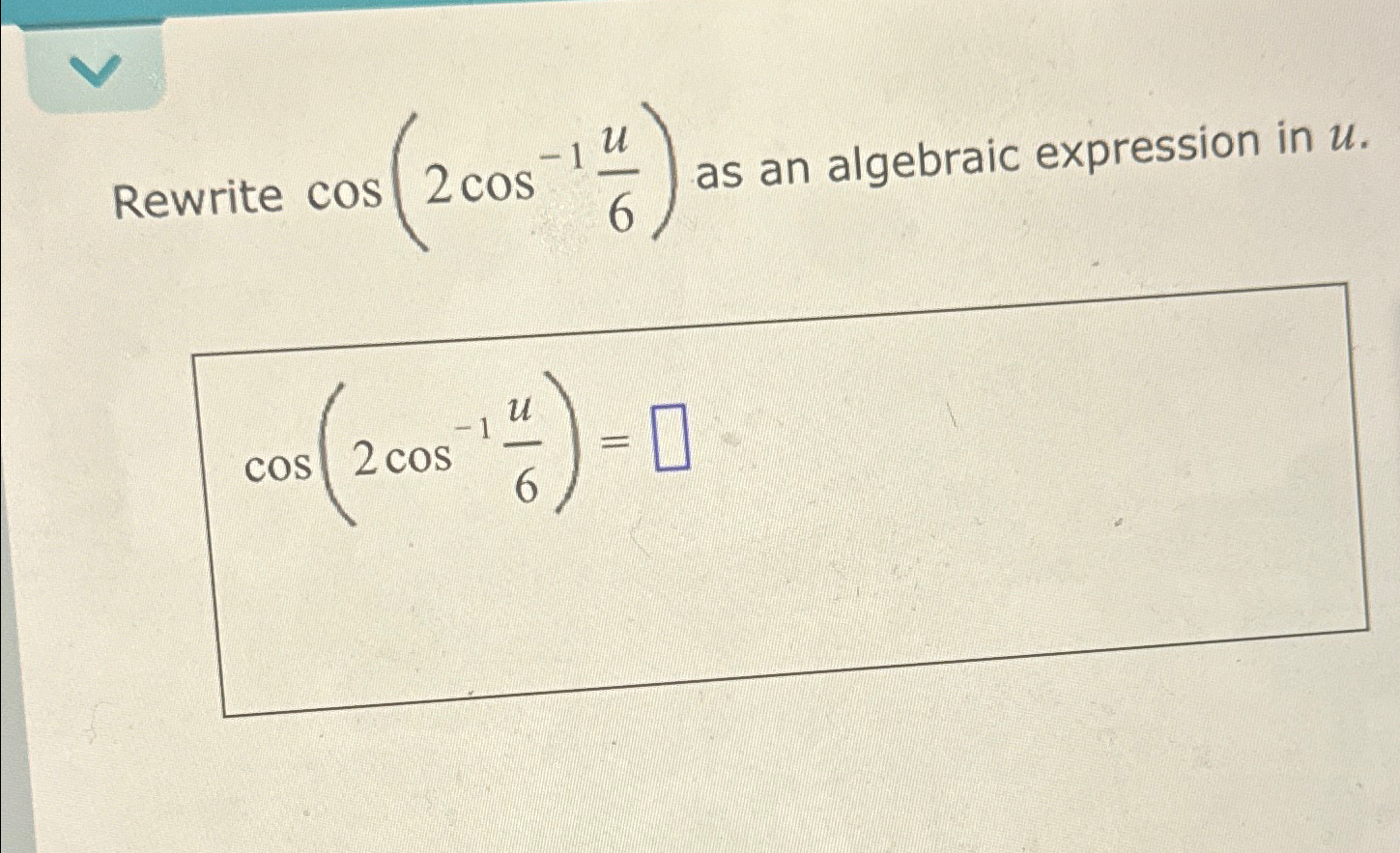 Solved Rewrite cos(2cos-1(u6)) ﻿as an algebraic expression | Chegg.com