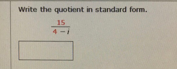 Solved Write the quotient in standard form. 15 | Chegg.com