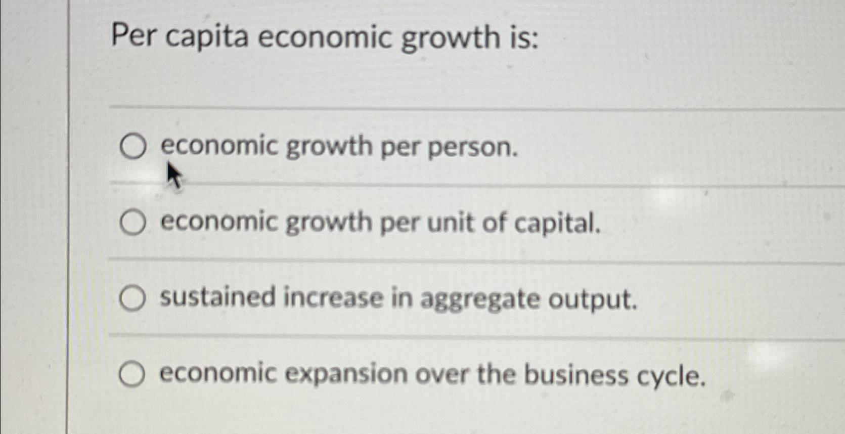 Per capita economic growth is:economic growth per | Chegg.com
