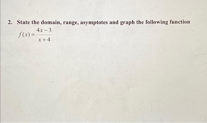 Solved 2. State the domain, range, asymptotes and graph the | Chegg.com