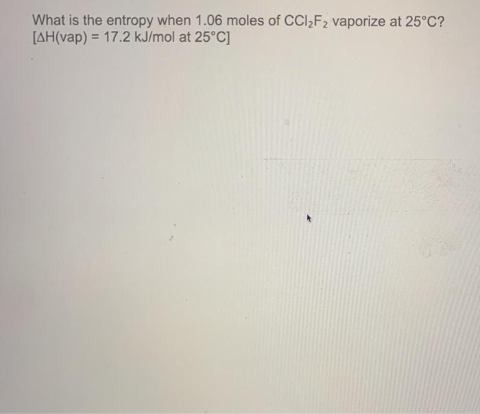 Solved What is the entropy when 1.06 moles of CCI F2 | Chegg.com