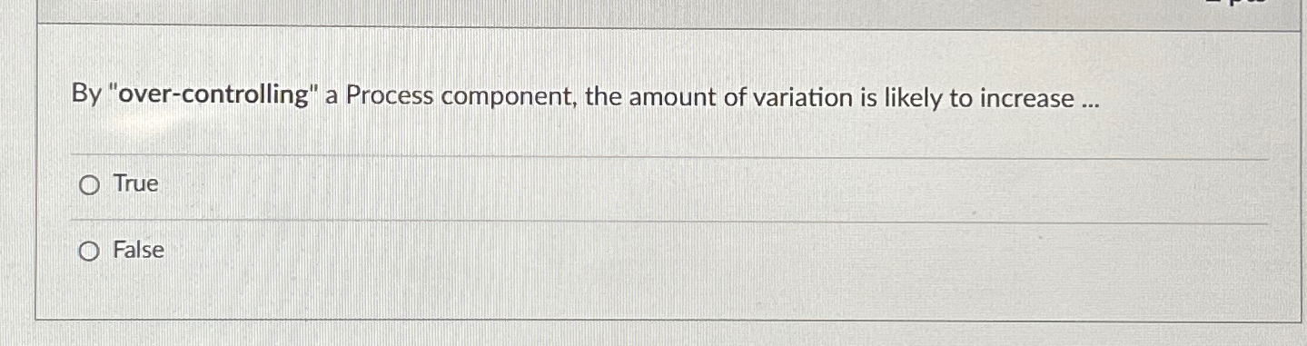 Solved By "over-controlling" a Process component, the amount | Chegg.com
