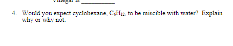 Solved Would you expect cyclohexane, C6H12, ﻿to be miscible | Chegg.com