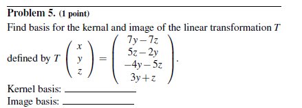 Solved Problem 5. (1 ﻿point)Find basis for the kernal and | Chegg.com