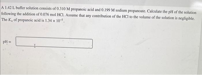 Solved A 1.42 L buffer solution consists of 0.310M propanoic | Chegg.com