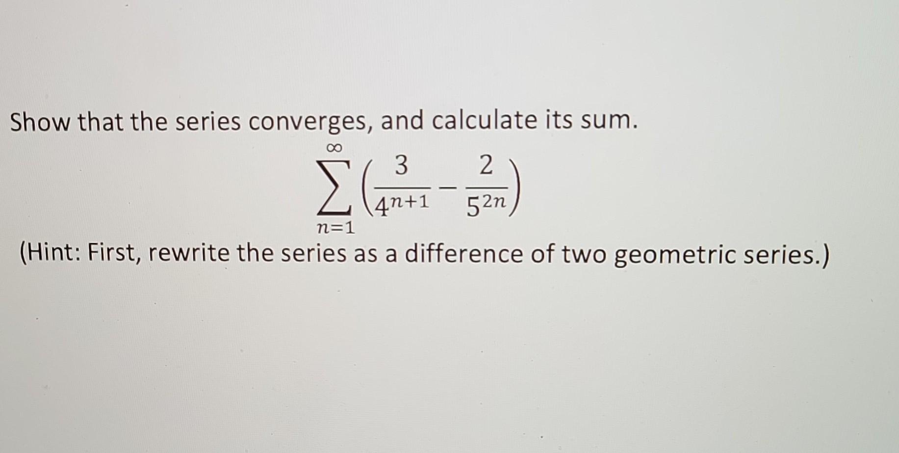 Solved Show that the series converges, and calculate its | Chegg.com