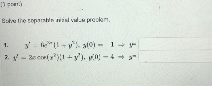 Solved (1 point) Solve the separable initial value problem. | Chegg.com