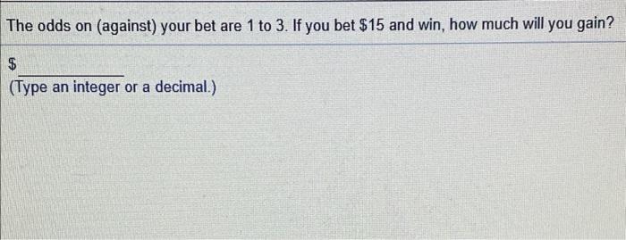 Solved The odds on (against) your bet are 1 to 3. If you bet | Chegg.com