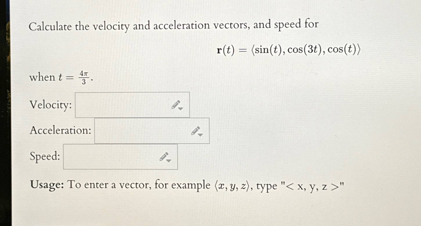 Solved Calculate the velocity and acceleration vectors, and | Chegg.com