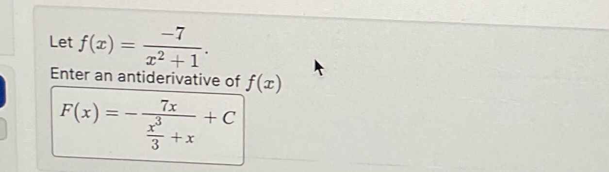 Solved Let f(x)=-7x2+1.Enter an antiderivative of | Chegg.com