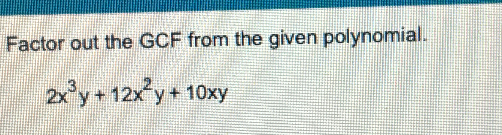 Solved Factor out the GCF from the given | Chegg.com