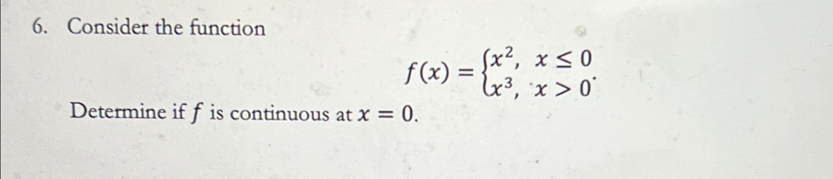 Solved Consider the functionf(x)={x2,x≤0x3,x>0Determine if f | Chegg.com Solved Consider the functionf(x)={x2,x≤0x3,x>0Determine if f | Chegg.com
