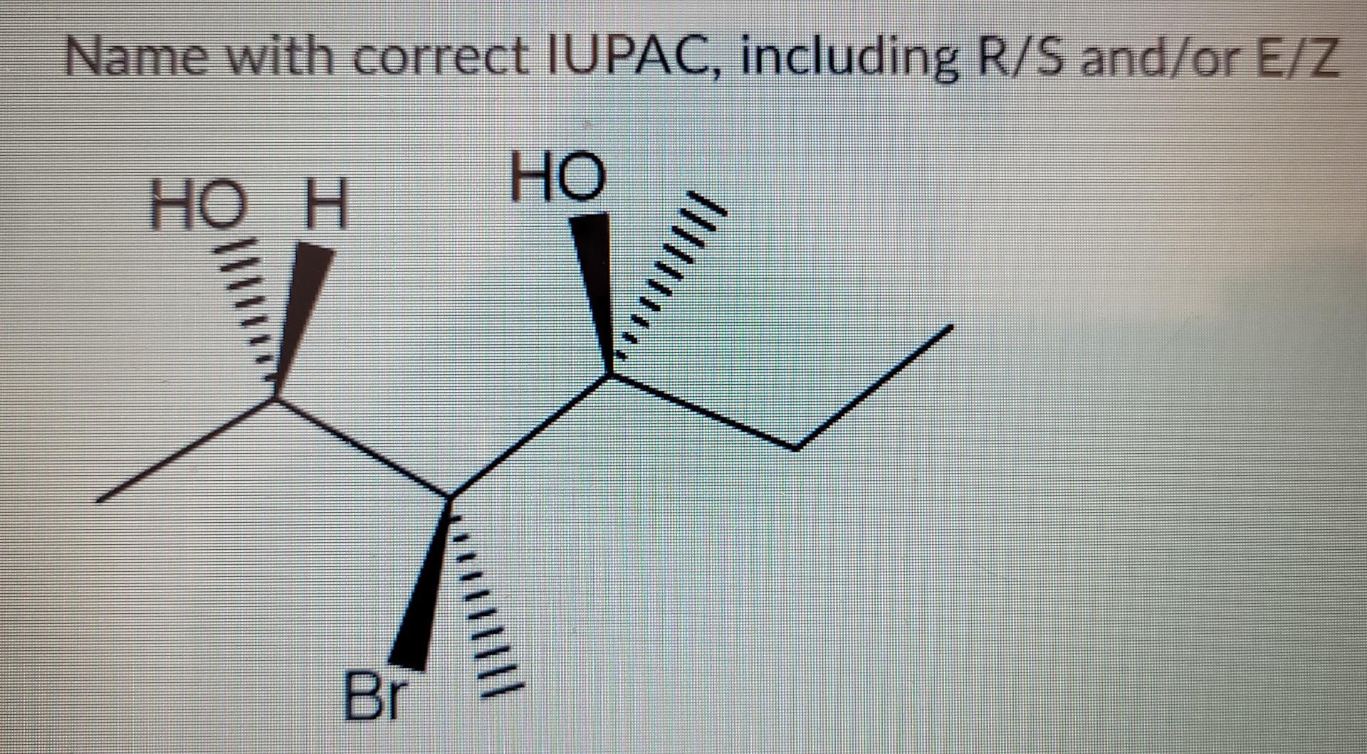 Solved Name with correct IUPAC, including R/S and/or E/Z НО | Chegg.com