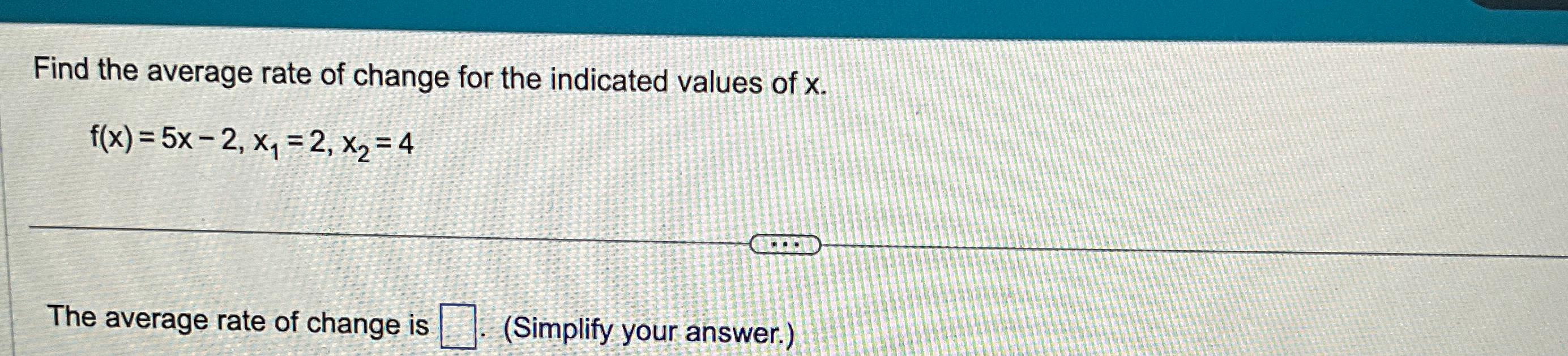 Solved Find the average rate of change for the indicated | Chegg.com