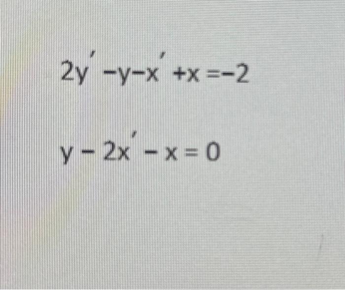 Solved 2y′−y−x′+x=−2 y−2x′−x=0 | Chegg.com
