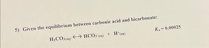 Solved 5) Given the equilibrium between carbonic acid and | Chegg.com