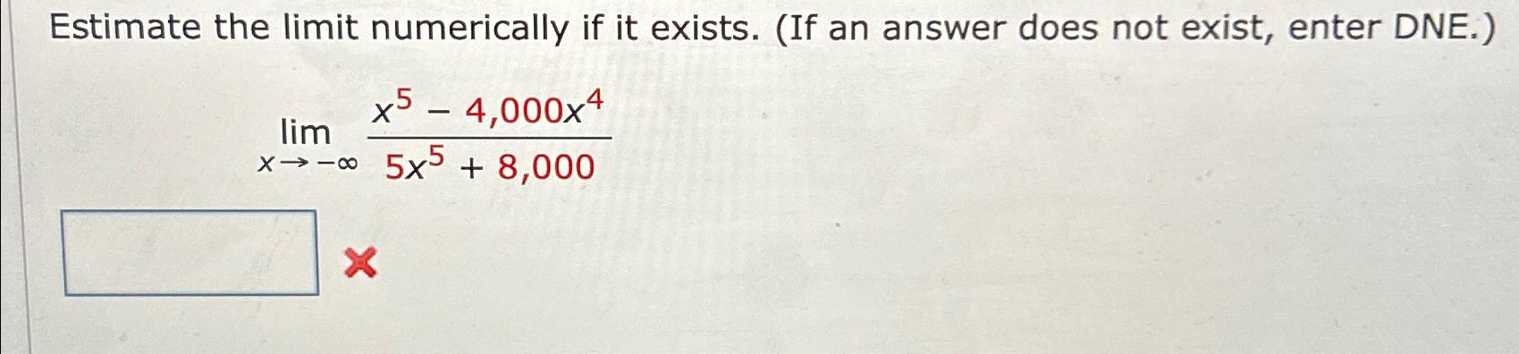 Solved Estimate the limit numerically if it exists. (If an | Chegg.com
