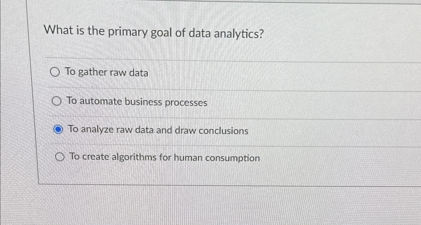 Solved What is the primary goal of data analytics?To gather | Chegg.com
