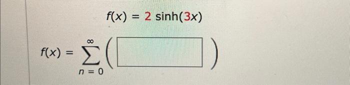 Solved \\( f(x)=2 \\sinh (3 x) \\) \\( | Chegg.com