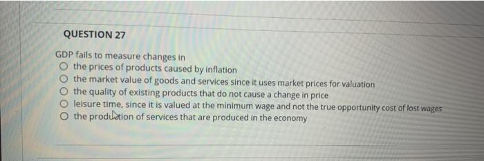 Solved QUESTION 27 GDP fails to measure changes in the | Chegg.com