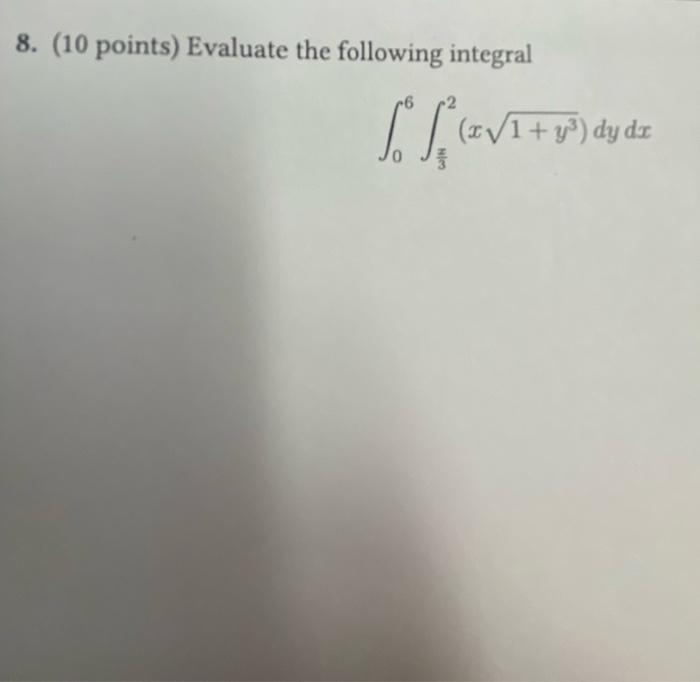 Solved 8. (10 points) Evaluate the following integral S² S₁ | Chegg.com Solved 8. (10 points) Evaluate the following integral S² S₁ | Chegg.com
