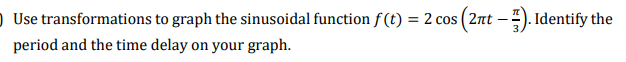 Solved Use transformations to graph the sinusoidal function | Chegg.com