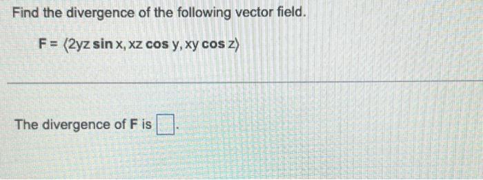 Solved Find the divergence of the following vector field. | Chegg.com