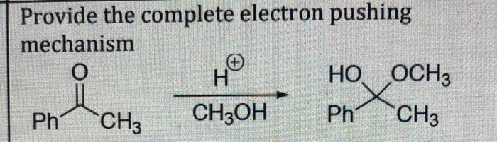 Solved Provide the complete electron pushing mechanism | Chegg.com