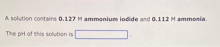 Solved A solution contains 0.127M ammonium iodide and 0.112M | Chegg.com