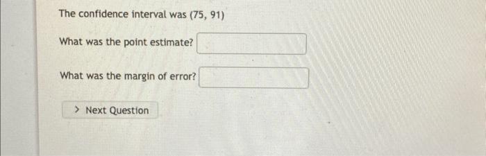 Solved The confidence interval was (75,91) What was the | Chegg.com