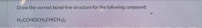 Solved Draw the correct bond-line structure for the | Chegg.com