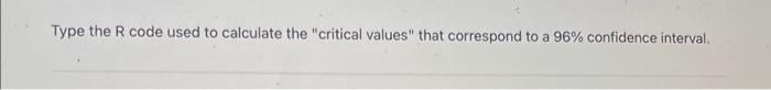 Solved Type the R code used to calculate the "critical | Chegg.com