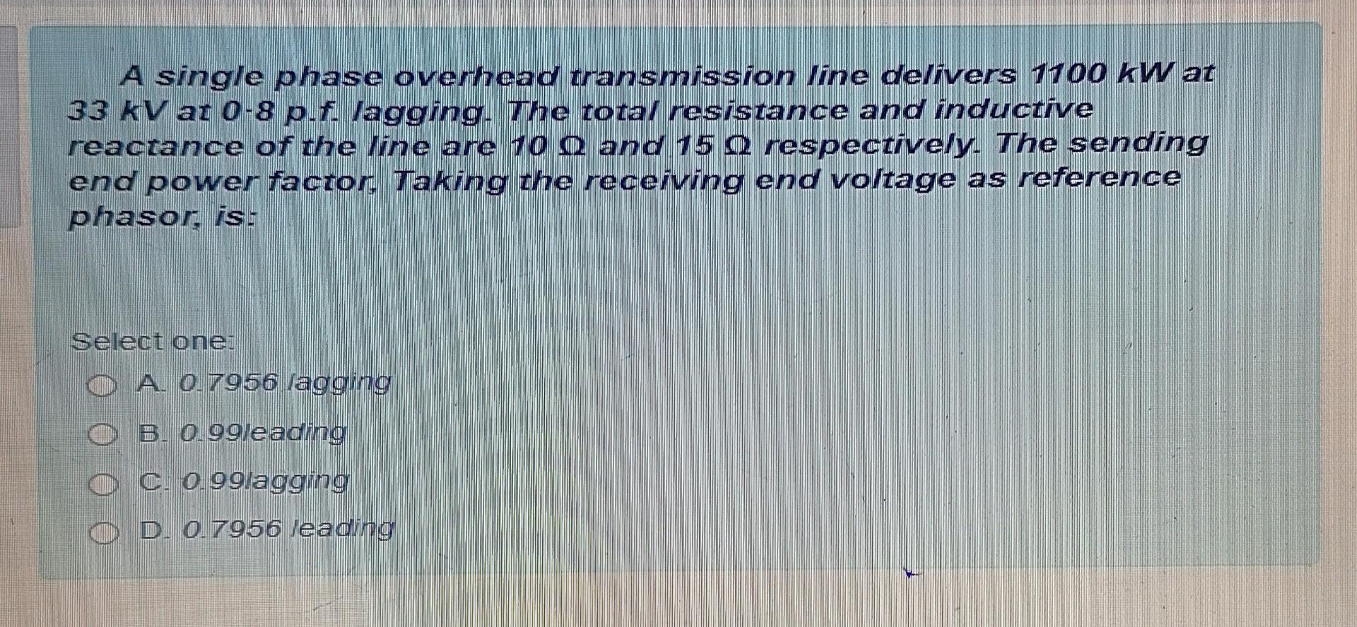 Solved A single phase overhead transmission line delivers | Chegg.com